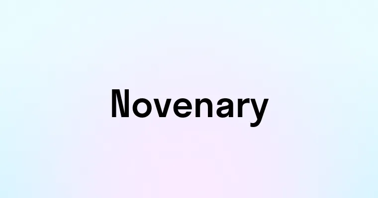 Novenary — перевод, транскрипция, произношение и примеры