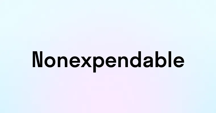 Nonexpendable — перевод, транскрипция, произношение и примеры