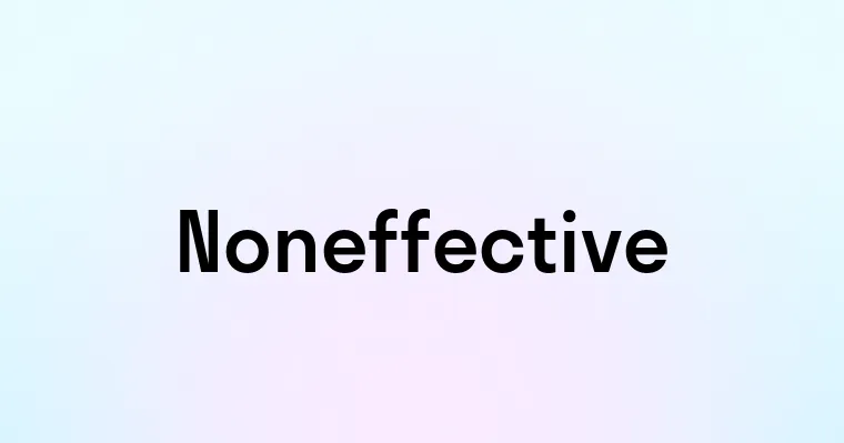 Noneffective — перевод, транскрипция, произношение и примеры