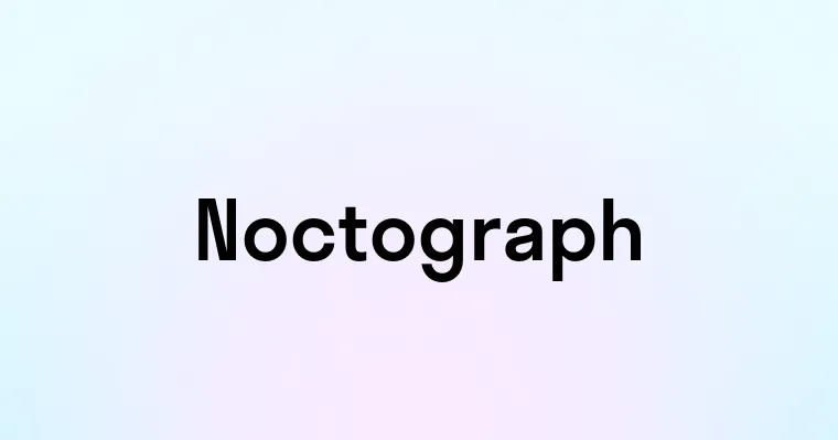 Noctograph — перевод, транскрипция, произношение и примеры