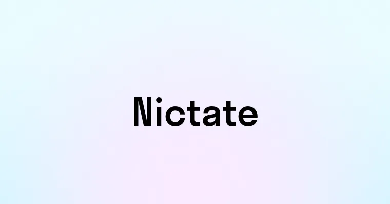 Nictate — перевод, транскрипция, произношение и примеры