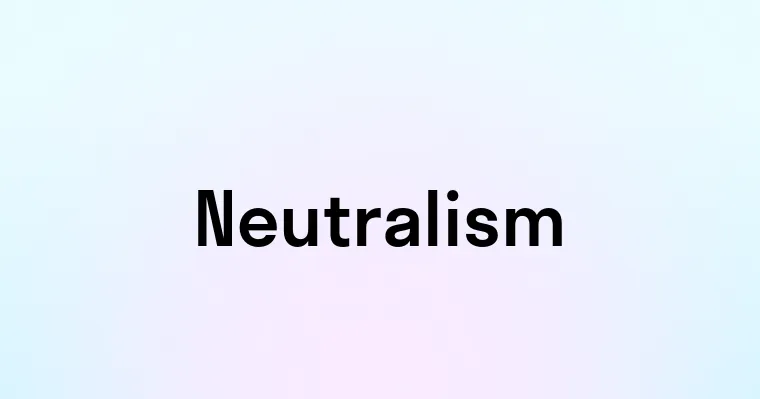 Neutralism — перевод, транскрипция, произношение и примеры