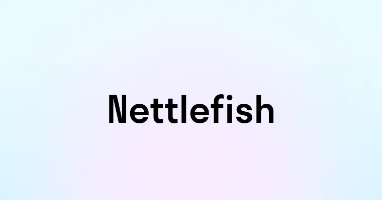 Nettlefish — перевод, транскрипция, произношение и примеры