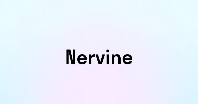 Nervine — перевод, транскрипция, произношение и примеры