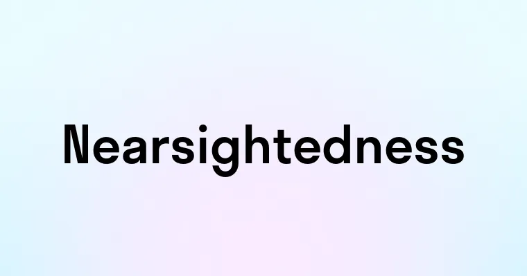 Nearsightedness — перевод, транскрипция, произношение и примеры