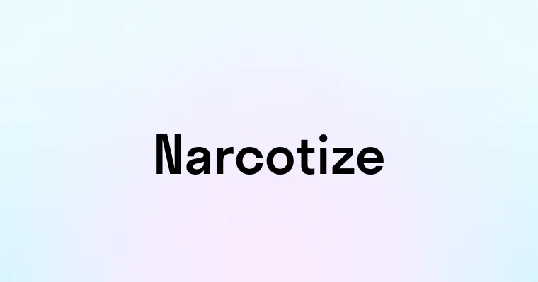 Narcotize — перевод, транскрипция, произношение и примеры