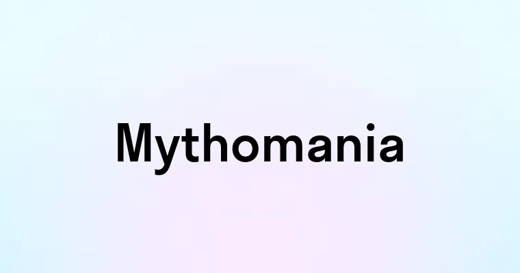 Mythomania — перевод, транскрипция, произношение и примеры
