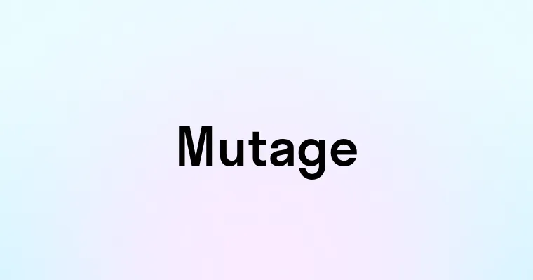 Mutage — перевод, транскрипция, произношение и примеры