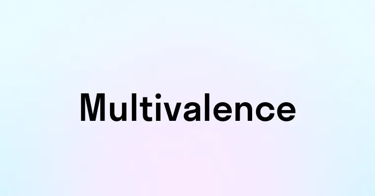 Multivalence — перевод, транскрипция, произношение и примеры
