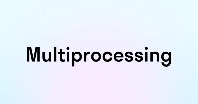Multiprocessing — перевод, транскрипция, произношение и примеры