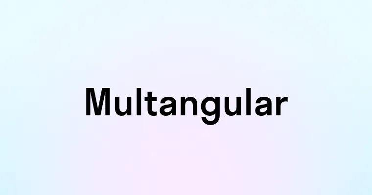 Multangular — перевод, транскрипция, произношение и примеры