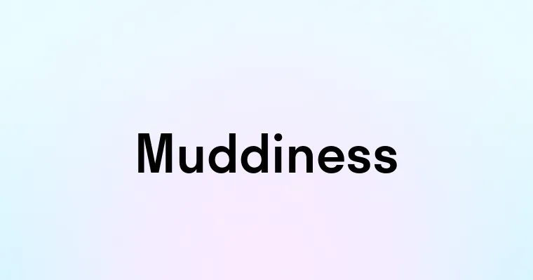 Muddiness — перевод, транскрипция, произношение и примеры