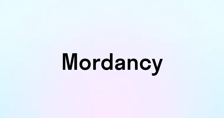 Mordancy — перевод, транскрипция, произношение и примеры