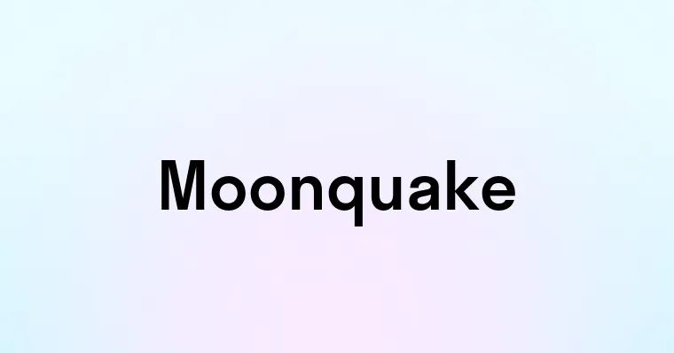 Moonquake — перевод, транскрипция, произношение и примеры