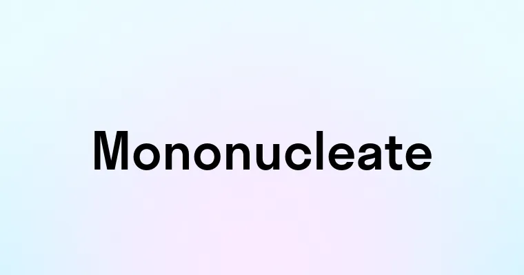 Mononucleate — перевод, транскрипция, произношение и примеры