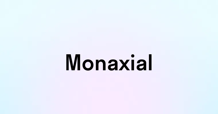 Monaxial — перевод, транскрипция, произношение и примеры