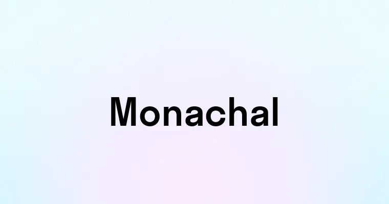 Monachal — перевод, транскрипция, произношение и примеры