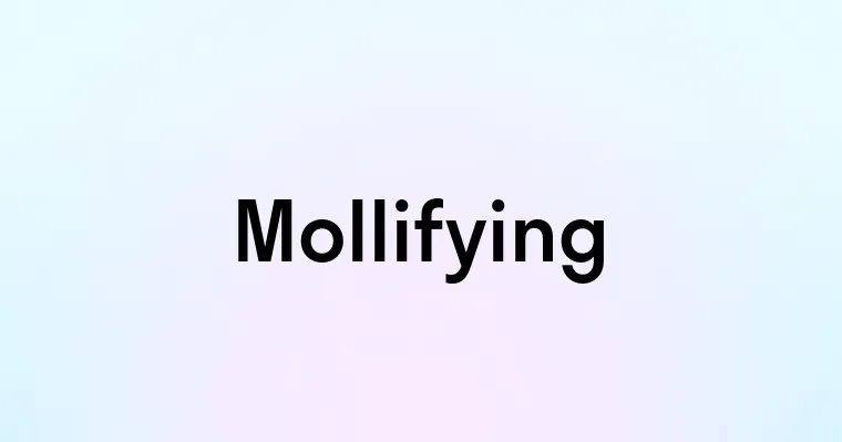 Mollifying — перевод, транскрипция, произношение и примеры