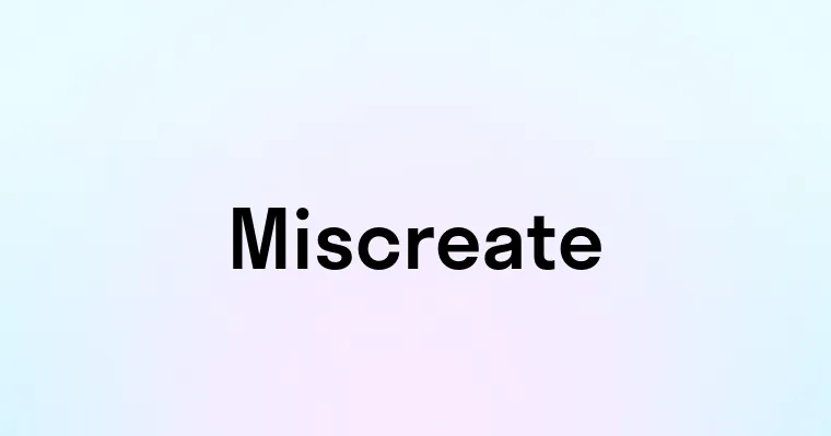 Miscreate — перевод, транскрипция, произношение и примеры