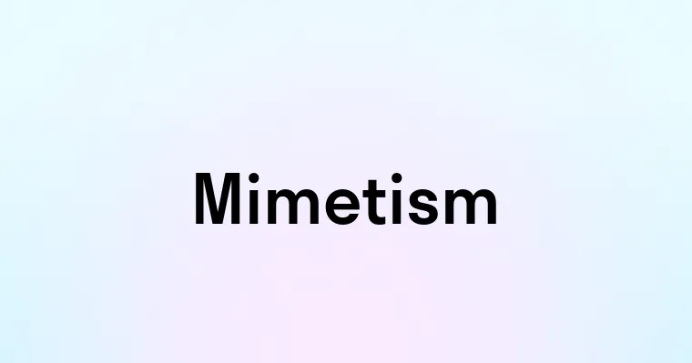 Mimetism — перевод, транскрипция, произношение и примеры