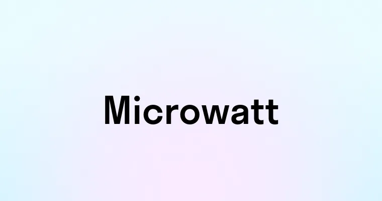 Microwatt — перевод, транскрипция, произношение и примеры