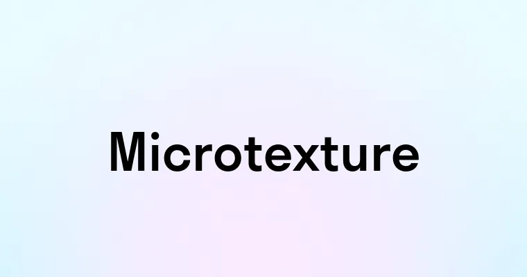 Microtexture — перевод, транскрипция, произношение и примеры