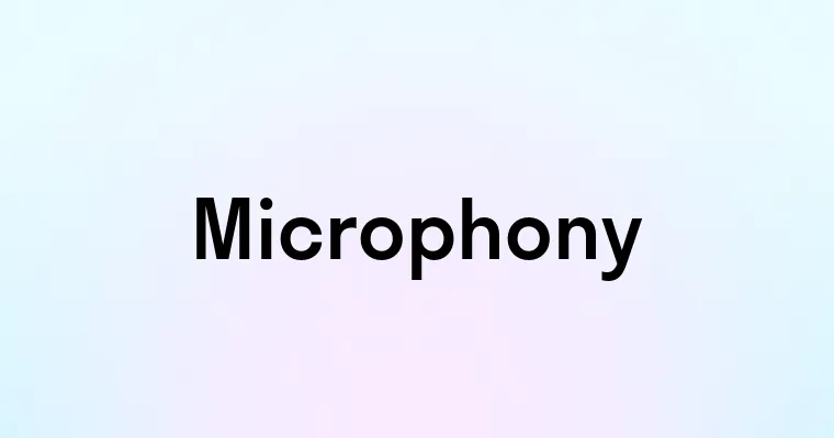 Microphony — перевод, транскрипция, произношение и примеры