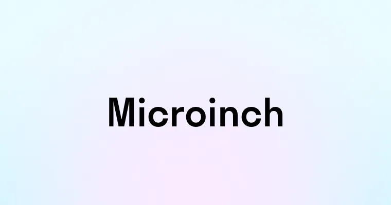 Microinch — перевод, транскрипция, произношение и примеры