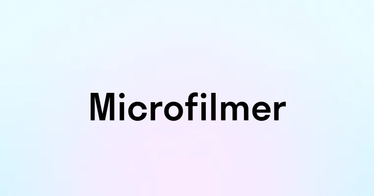 Microfilmer — перевод, транскрипция, произношение и примеры