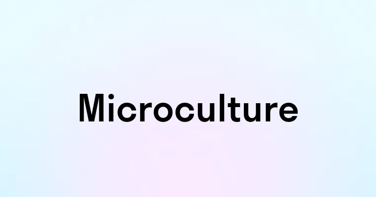 Microculture — перевод, транскрипция, произношение и примеры