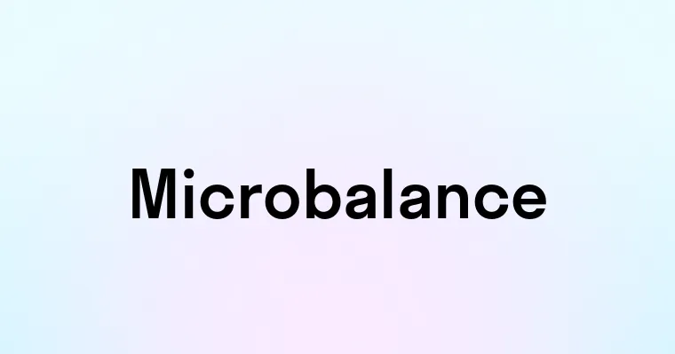 Microbalance — перевод, транскрипция, произношение и примеры