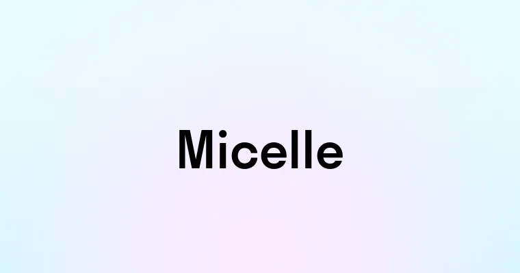Micelle — перевод, транскрипция, произношение и примеры