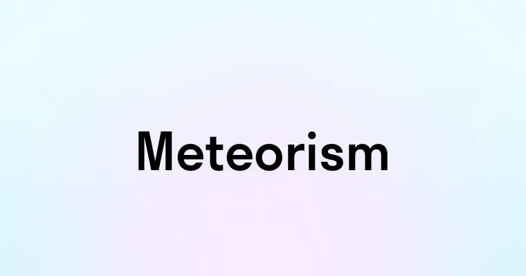 Meteorism — перевод, транскрипция, произношение и примеры