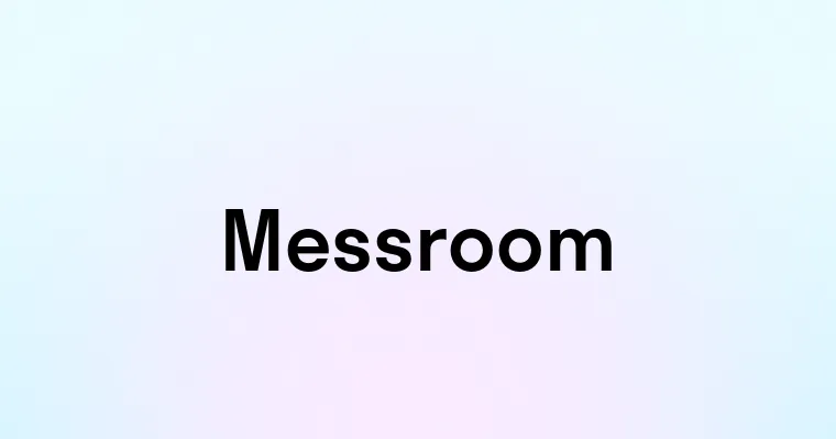 Messroom — перевод, транскрипция, произношение и примеры