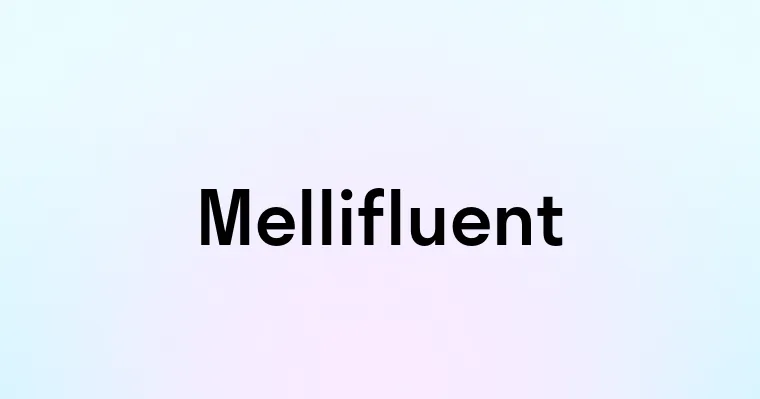 Mellifluent — перевод, транскрипция, произношение и примеры
