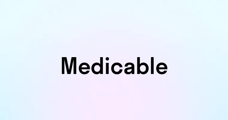 Medicable — перевод, транскрипция, произношение и примеры