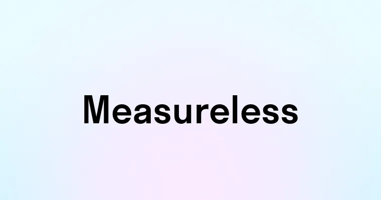 Measureless — перевод, транскрипция, произношение и примеры