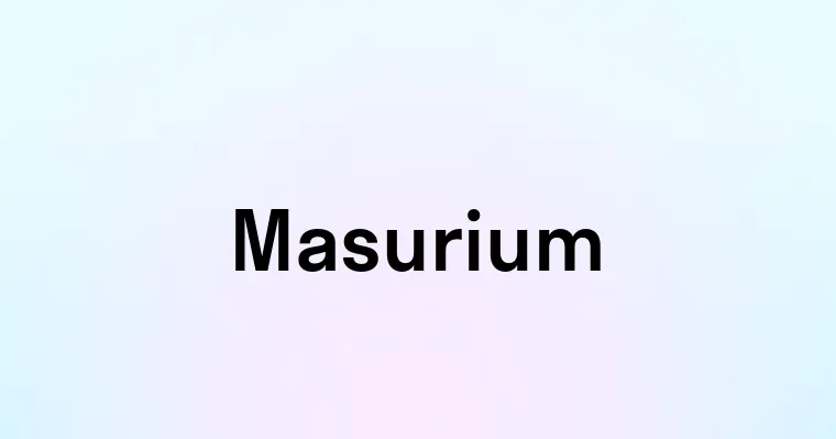 Masurium — перевод, транскрипция, произношение и примеры