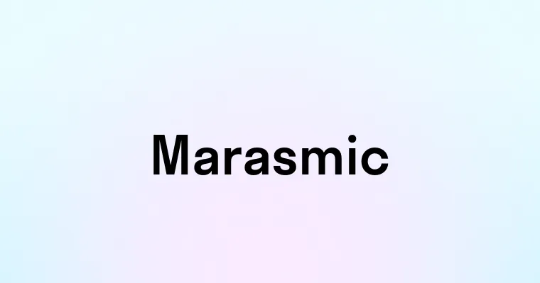 Marasmic — перевод, транскрипция, произношение и примеры