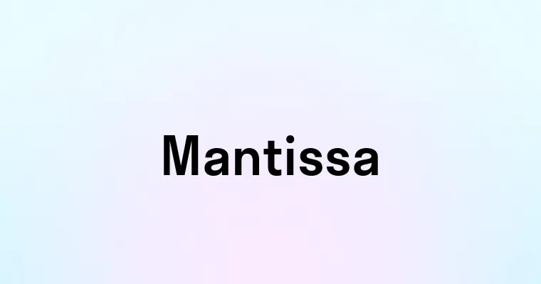 Mantissa — перевод, транскрипция, произношение и примеры