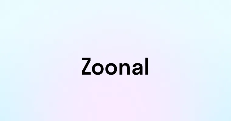 Zoonal — перевод, транскрипция, произношение и примеры
