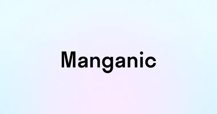 Manganic — перевод, транскрипция, произношение и примеры