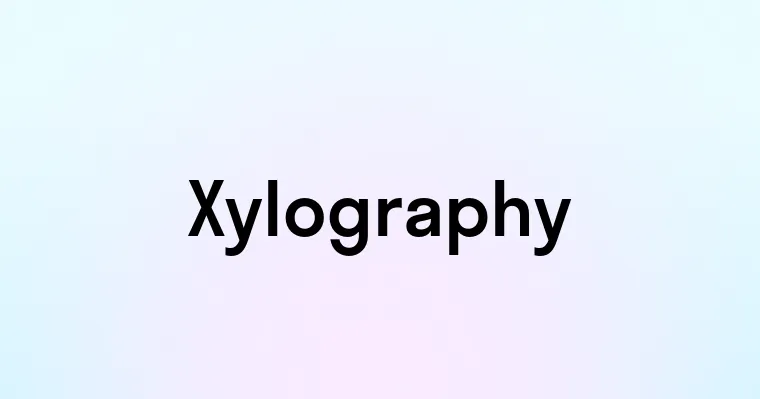 Xylography — перевод, транскрипция, произношение и примеры