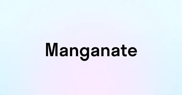 Manganate — перевод, транскрипция, произношение и примеры