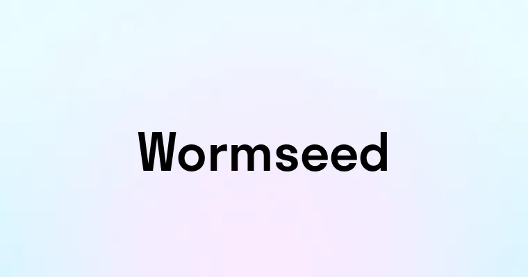 Wormseed — перевод, транскрипция, произношение и примеры