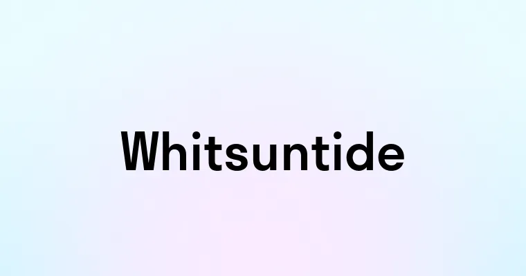 Whitsuntide — перевод, транскрипция, произношение и примеры