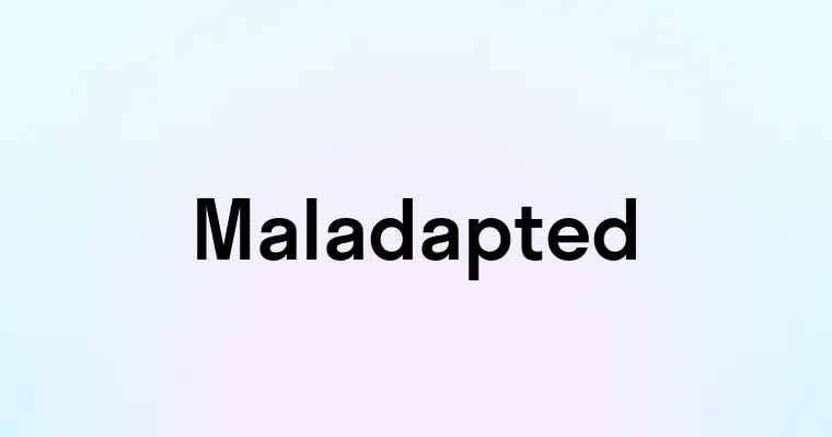 Maladapted — перевод, транскрипция, произношение и примеры