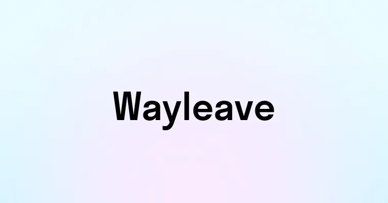 Wayleave — перевод, транскрипция, произношение и примеры