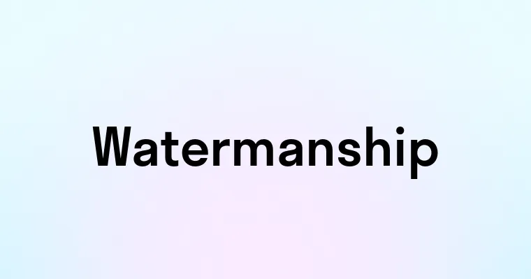 Watermanship — перевод, транскрипция, произношение и примеры