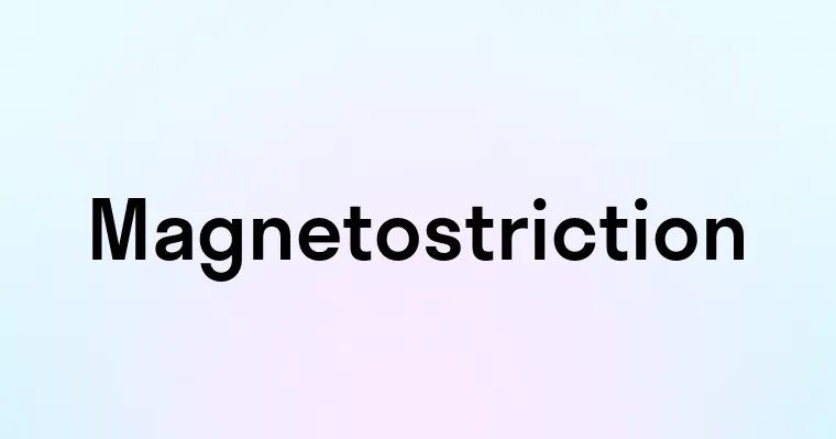Magnetostriction — перевод, транскрипция, произношение и примеры